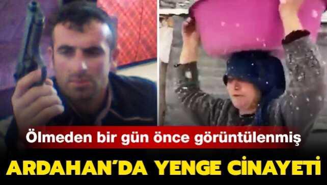 Ölmeden bir gün önce görüntülenmiş... Ardahan'da yenge cinayeti