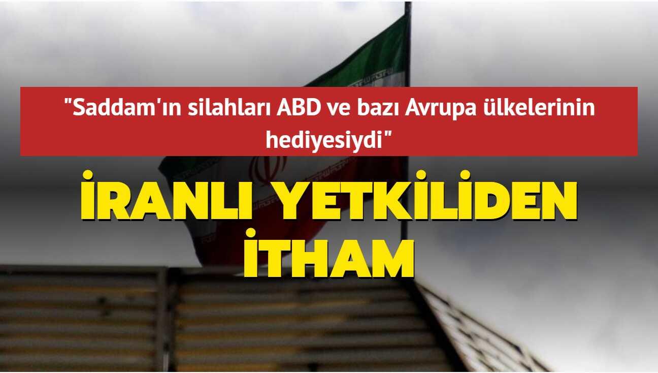 İranlı yetkiliden itham: "Saddam'ın silahları ABD ve bazı Avrupa ...