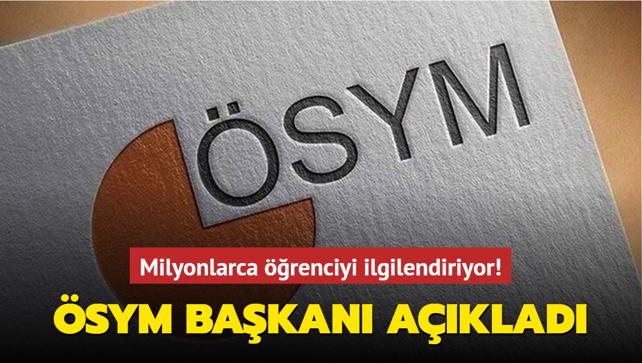 Milyonlarca öğrenciyi ilgilendiriyor! ÖSYM Başkanı açıkladı