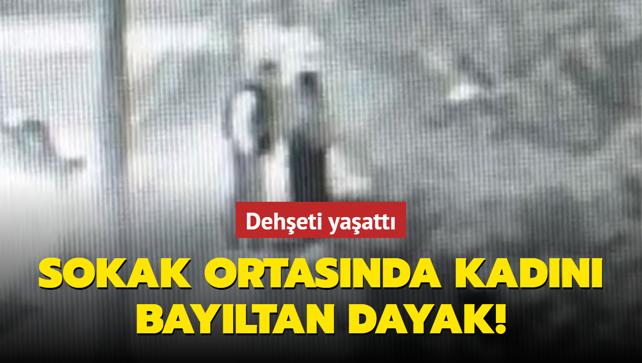 Dehşeti yaşattı: Sokak ortasında kadını bayıltan dayak! Dehşeti yaşattı: Sokak ortasında kadını bayıltan dayak!