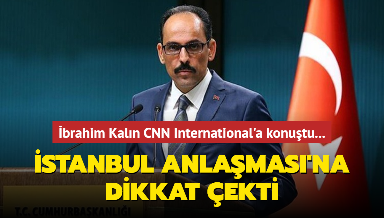 İbrahim Kalın CNN International'a konuştu... İstanbul Anlaşması'na ...