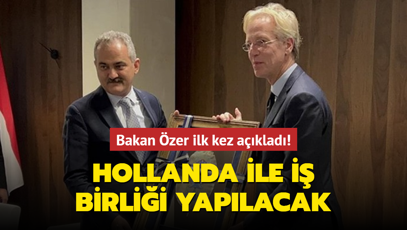 Bakan Özer ilk kez açıkladı! Hollanda ile iş birliği yapılacak