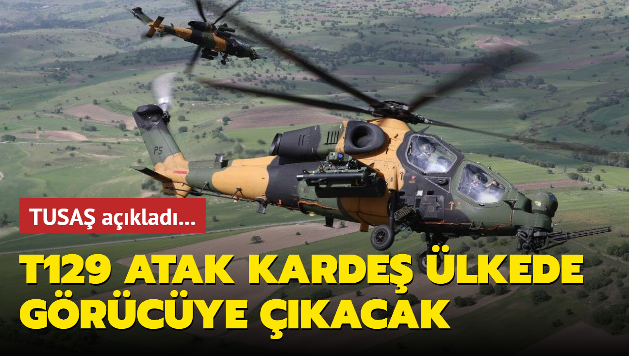 TUSAŞ açıkladı... T129 Atak kardeş ülkede görücüye çıkacak