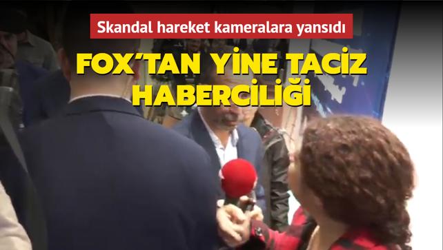 Fox'tan yine taciz haberciliği... Skandal hareket kameralara yansıdı