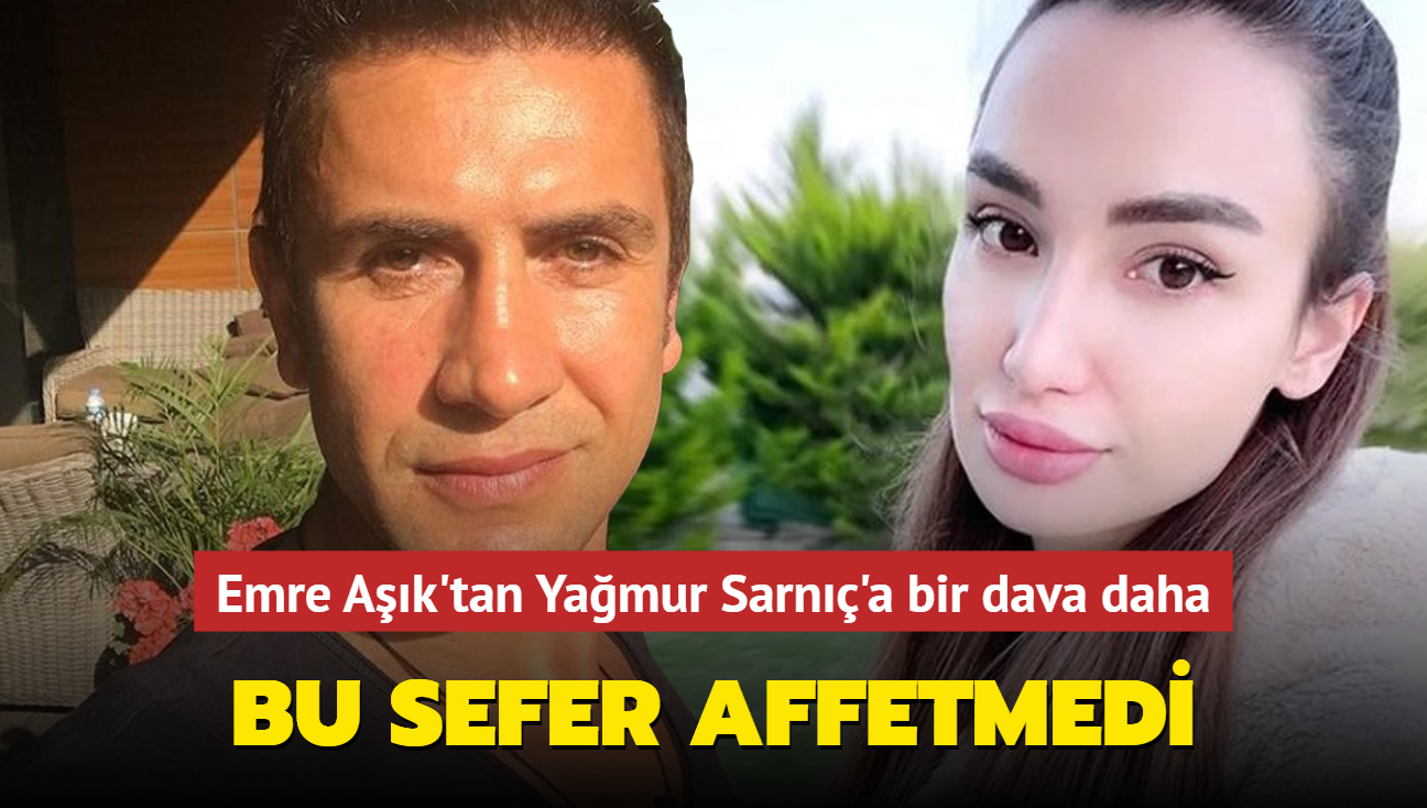 Emre Aşık'tan Yağmur Sarnıç'a bir dava daha! Bu sefer affetmedi
