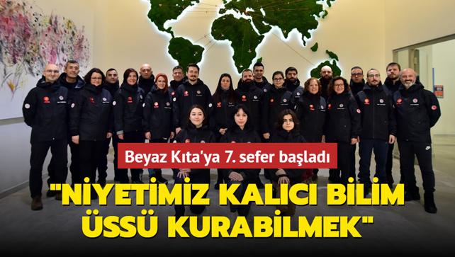 Beyaz Kıta'ya 7. sefer başladı... "Niyetimiz kalıcı bilim üssü kurabilmek"
