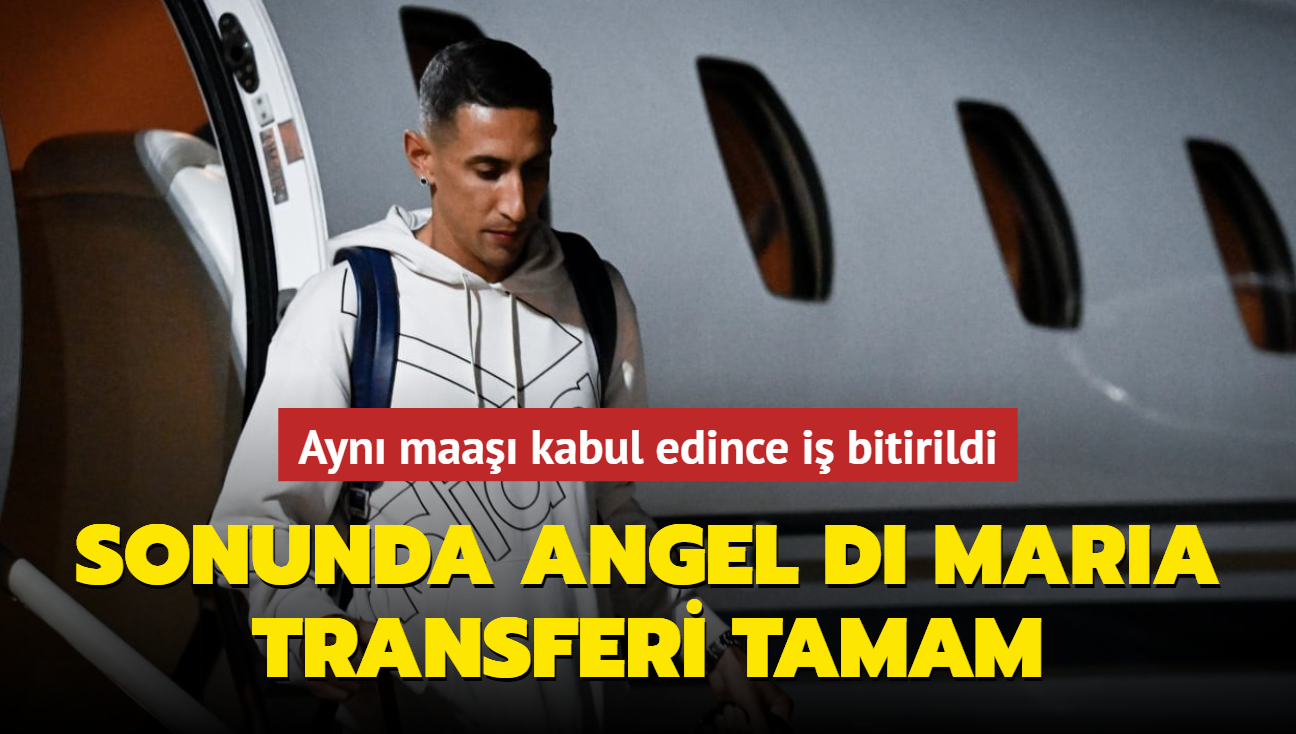 Sonunda Angel Di Maria transferi tamam! Aynı maaşı kabul edince iş ...