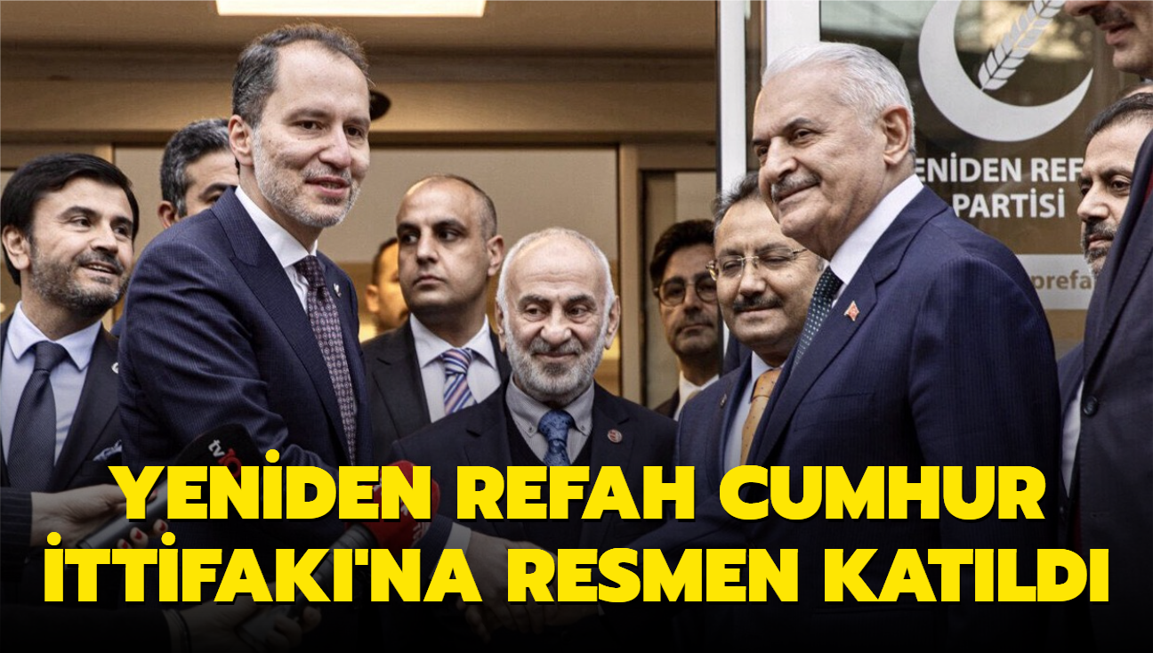 Yeniden Refah Partisi, Cumhur İttifakı'na resmen katıldı