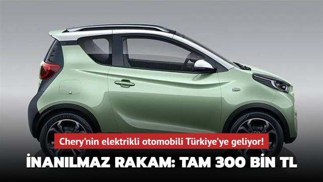Chery'nin elektrikli otomobili Türkiye'ye geliyor! İnanılmaz rakam: Tam ...