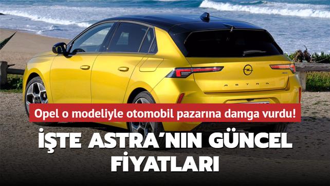 Opel otomobil pazarına damga vurdu! İşte Astra'nın güncel fiyatları...