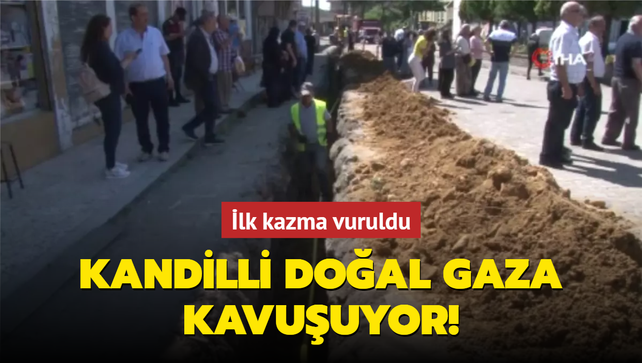İlk kazma vuruldu! Kandilli doğal gaza kavuşuyor