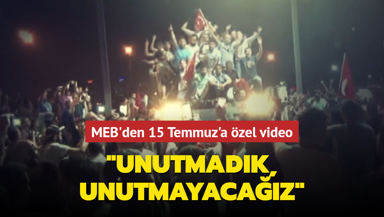 Milli Eğitim Bakanlığı'ndan 15 Temmuz'a özel video... "Unutmadık, unutmayacağız"
