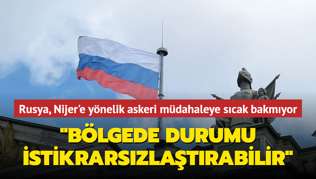 Rusya, Nijer'e yönelik askeri müdahaleye sıcak bakmıyor.. "Bölgede ...