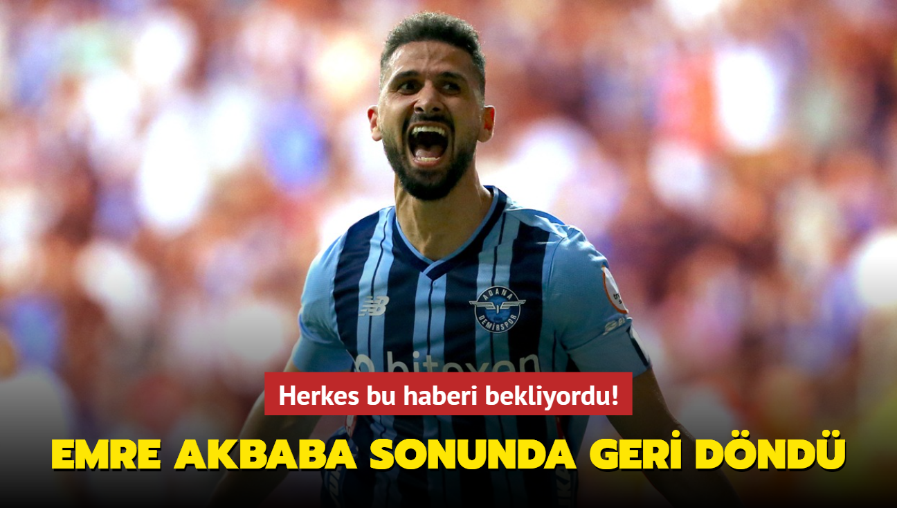 Emre Akbaba sonunda geri döndü! Herkes bu haberi bekliyordu