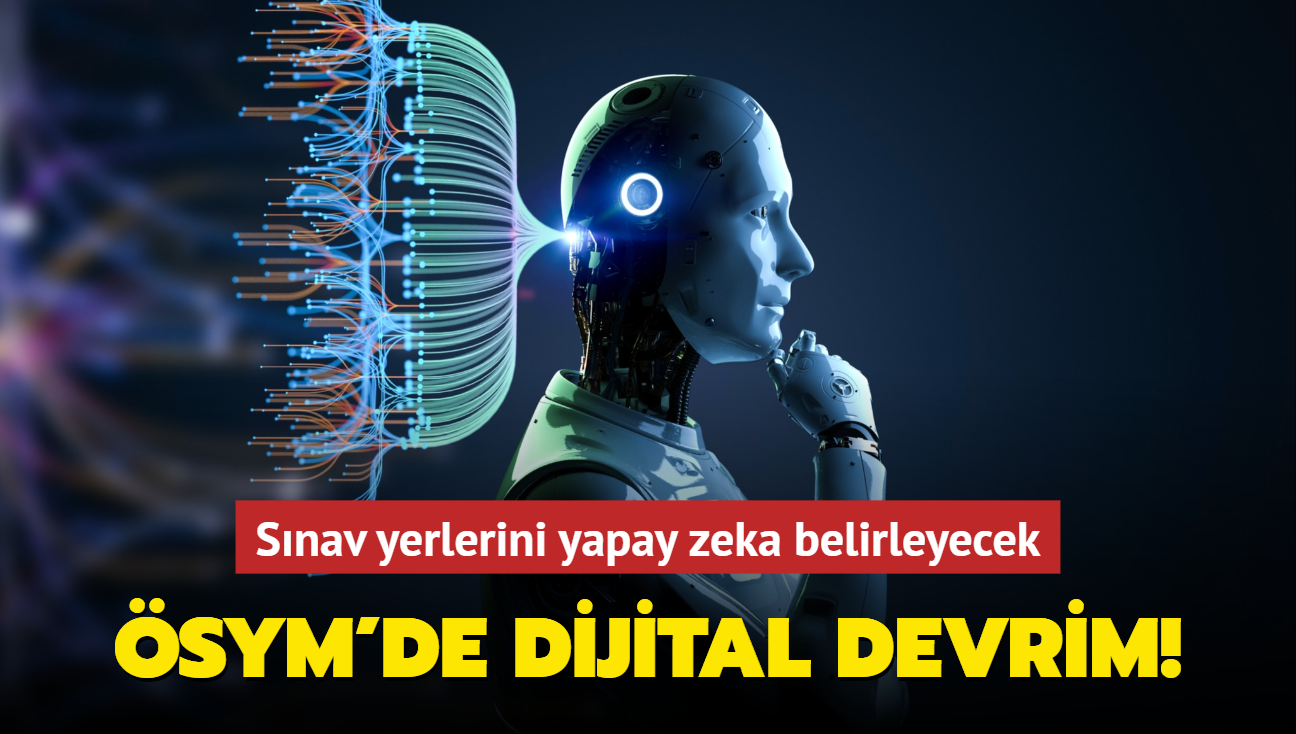 ÖSYM'de dijital devrim! Sınav yerlerini yapay zeka belirleyecek