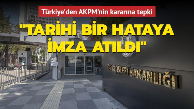 Türkiye'den AKPM'nin kararına tepki: Tarihi bir hataya imza atıldı