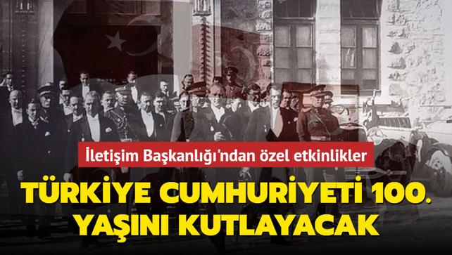 Türkiye Cumhuriyeti 100. yaşını kutlayacak... İletişim Başkanlığı'ndan ...