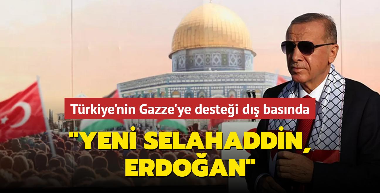 Türkiye'nin Gazze'ye desteği dış basında: Yeni Selahaddin, Erdoğan