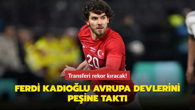 Ferdi Kadıoğlu Avrupa devlerini peşine taktı! Transferi rekor kıracak...
