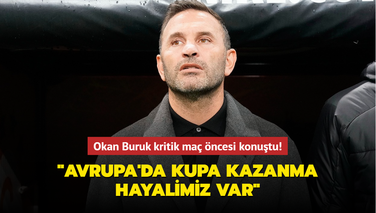 Okan Buruk kritik maç öncesi konuştu! "Avrupa'da kupa kazanma hayalimiz ...