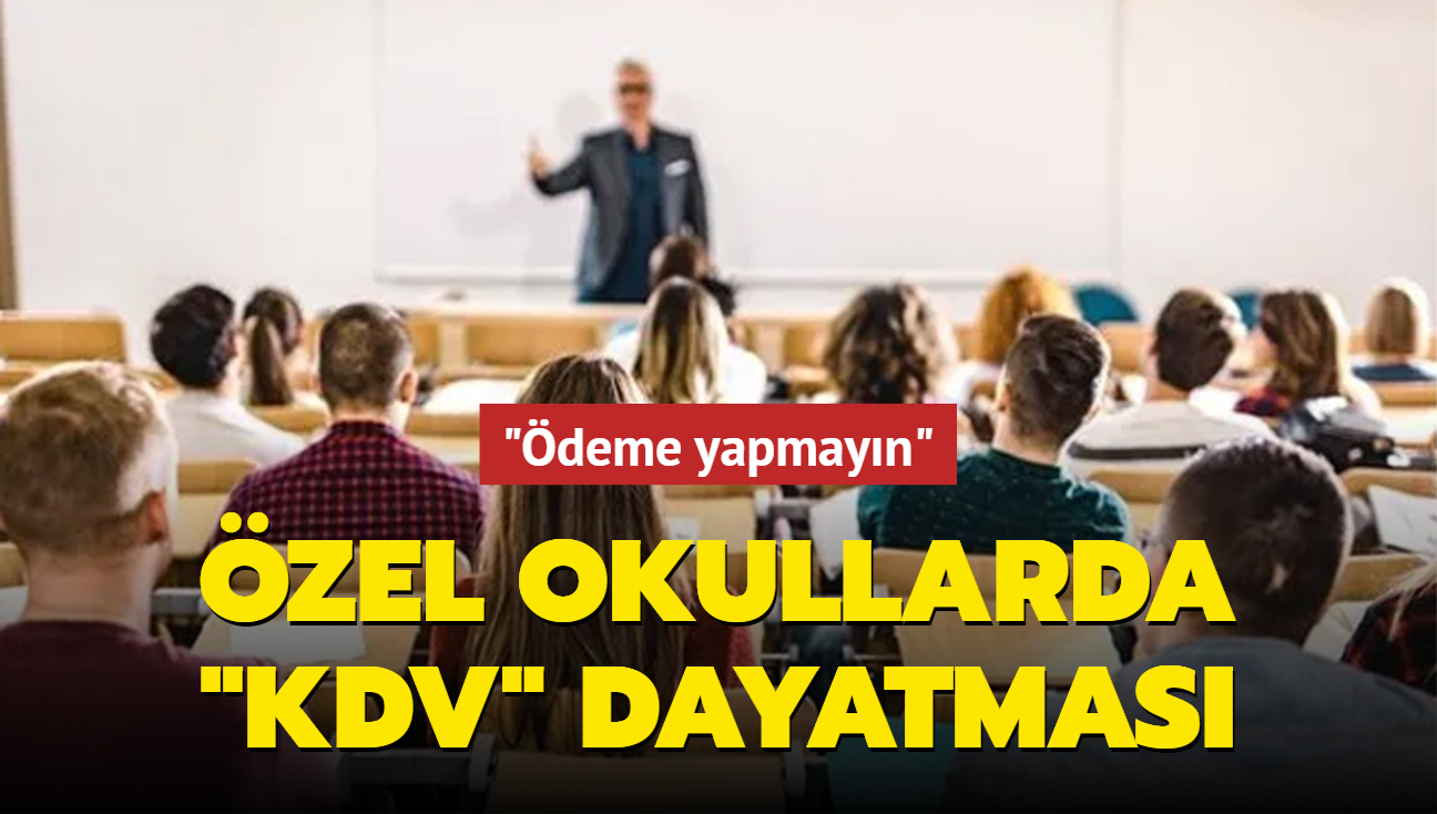Özel okullarda "KDV" dayatması... Uzmanlar velileri uyardı: Ödeme yapmayın!