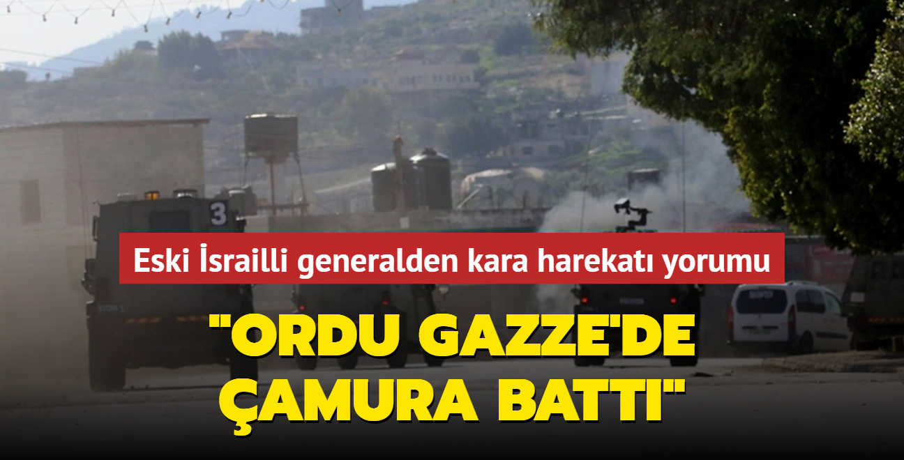 Eski İsrailli generalden kara harekatı yorumu: Eski İsrailli generalden kara harekatı yorumu: