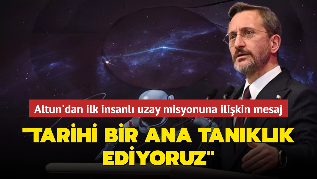 Altun'dan, Türkiye'nin ilk insanlı uzay misyonuna ilişkin mesaj ...