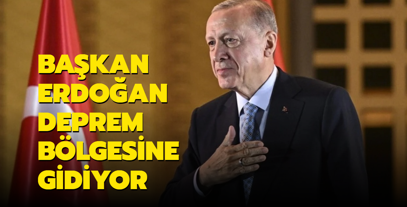 Başkan Erdoğan deprem bölgesine gidiyor