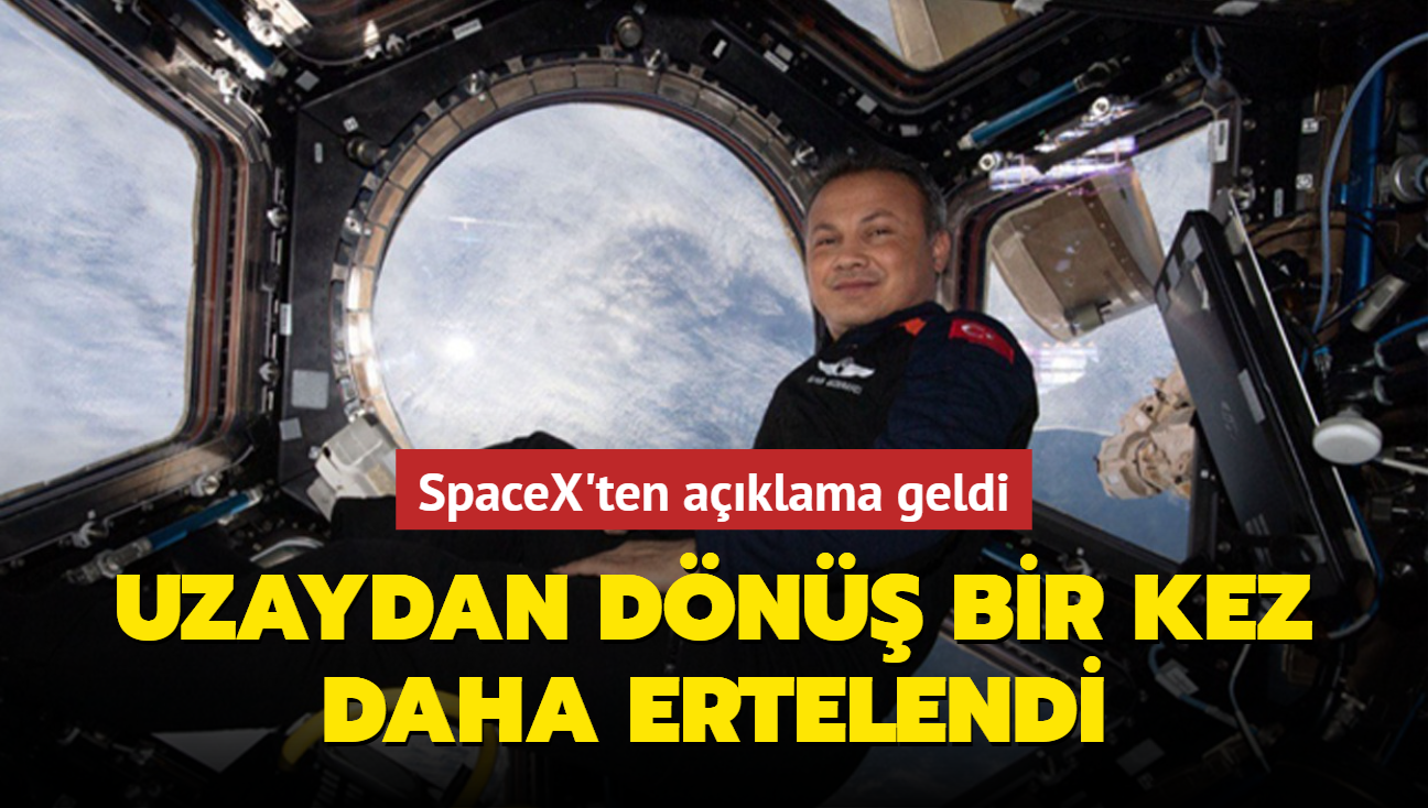 Alper Gezeravcı'nın uzaydan dönüşü bir kez daha ertelendi