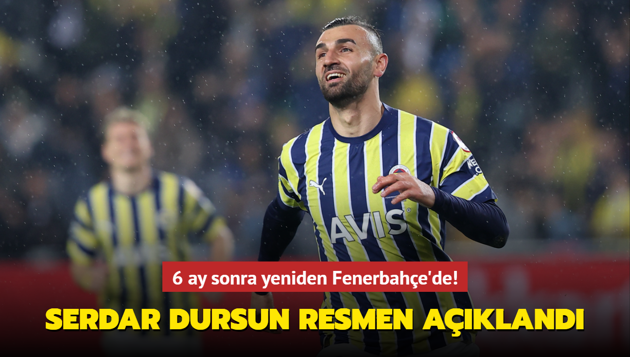 6 ay sonra yeniden Fenerbahçe'de! Serdar Dursun resmen açıklandı