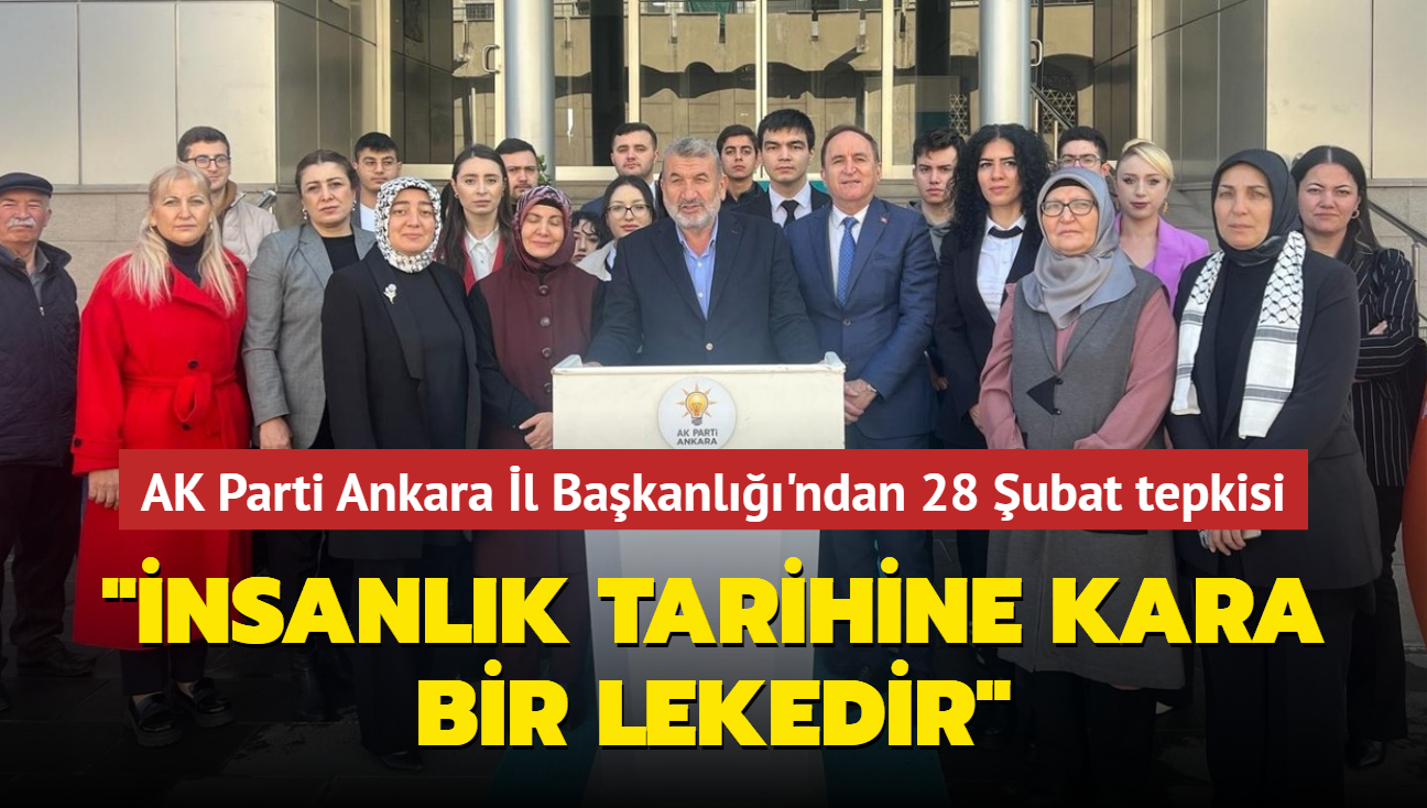 AK Parti Ankara İl Başkanlığı'ndan 28 Şubat tepkisi: İnsanlık tarihine kara bir lekedir