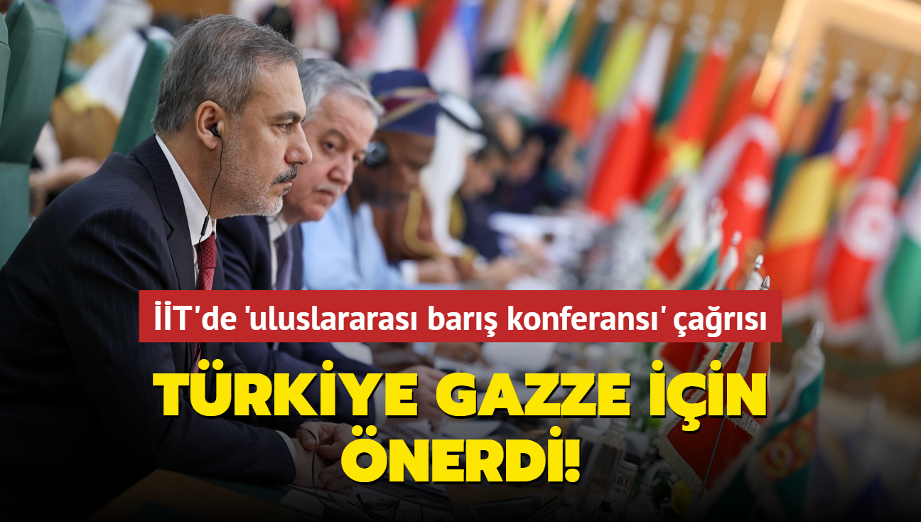 Türkiye Gazze için önerdi! İİT'de 'uluslararası barış konferansı' çağrısı Türkiye Gazze için önerdi! İİT'de 'uluslararası barış konferansı' çağrısı