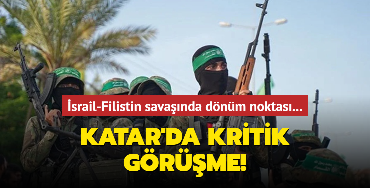 İsrail-Filistin savaşında dönüm noktası... Katar'da kritik görüşme!
