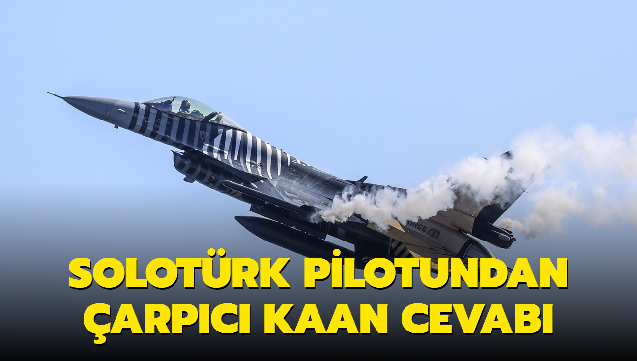 SOLOTÜRK pilotundan çarpıcı KAAN cevabı