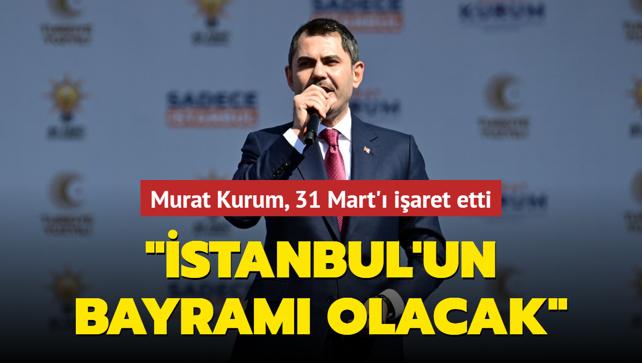 Murat Kurum'dan 31 Mart mesajı: İstanbul'un bayramı olacak