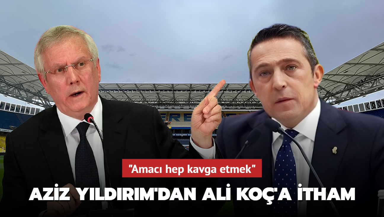 "Amacı hep kavga etmek" Aziz Yıldırım'dan Ali Koç'a itham