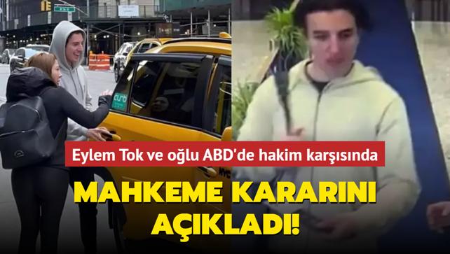 Eylem Tok ve oğlu hakim karşısında: ABD mahkemesi kararını açıkladı