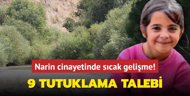 Narin cinayetinde sıcak gelişme! 9 tutuklama talebi