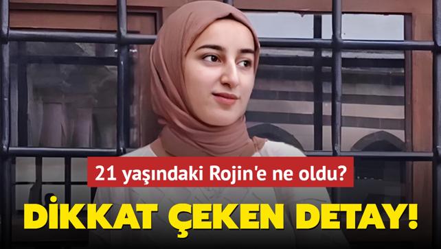 21 yaşındaki Rojin'e ne oldu? Dikkat çeken detay!